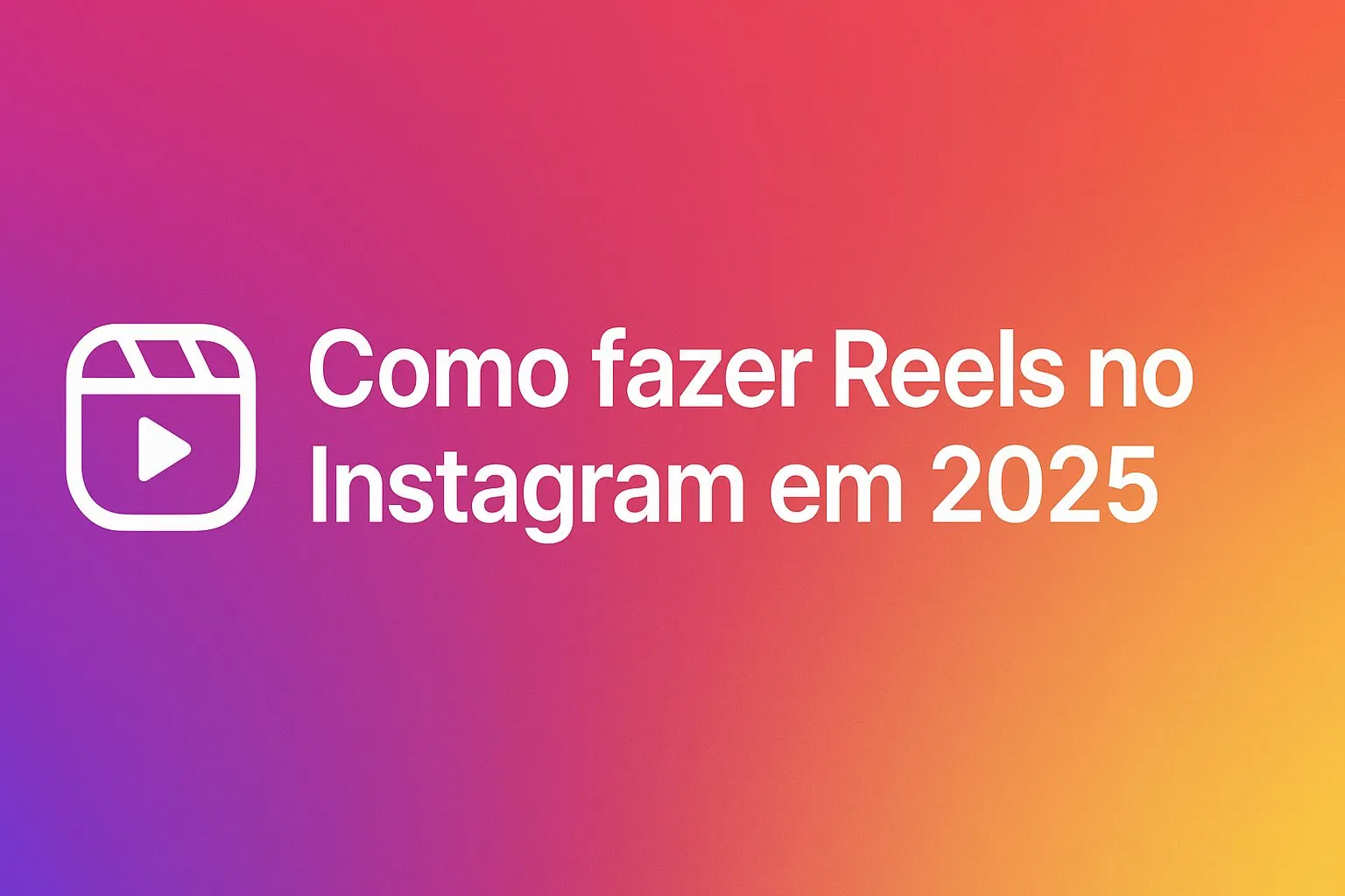 Como fazer Reels no Instagram em 2025 - DesignTec