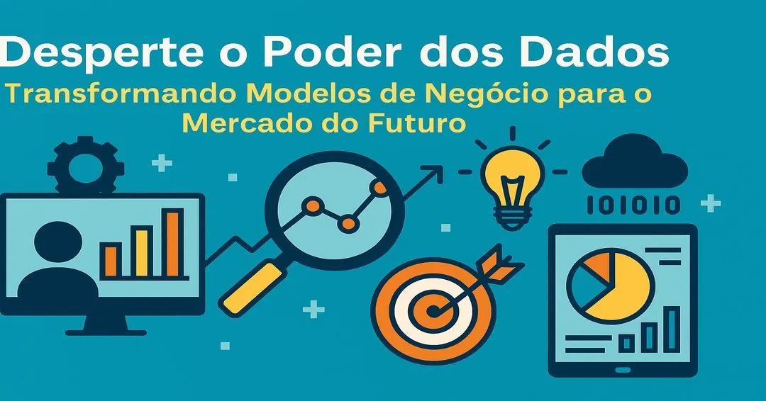 Desperte o Poder dos Dados: Transformando Modelos de Negócio para o Mercado do Futuro - DesignTec
