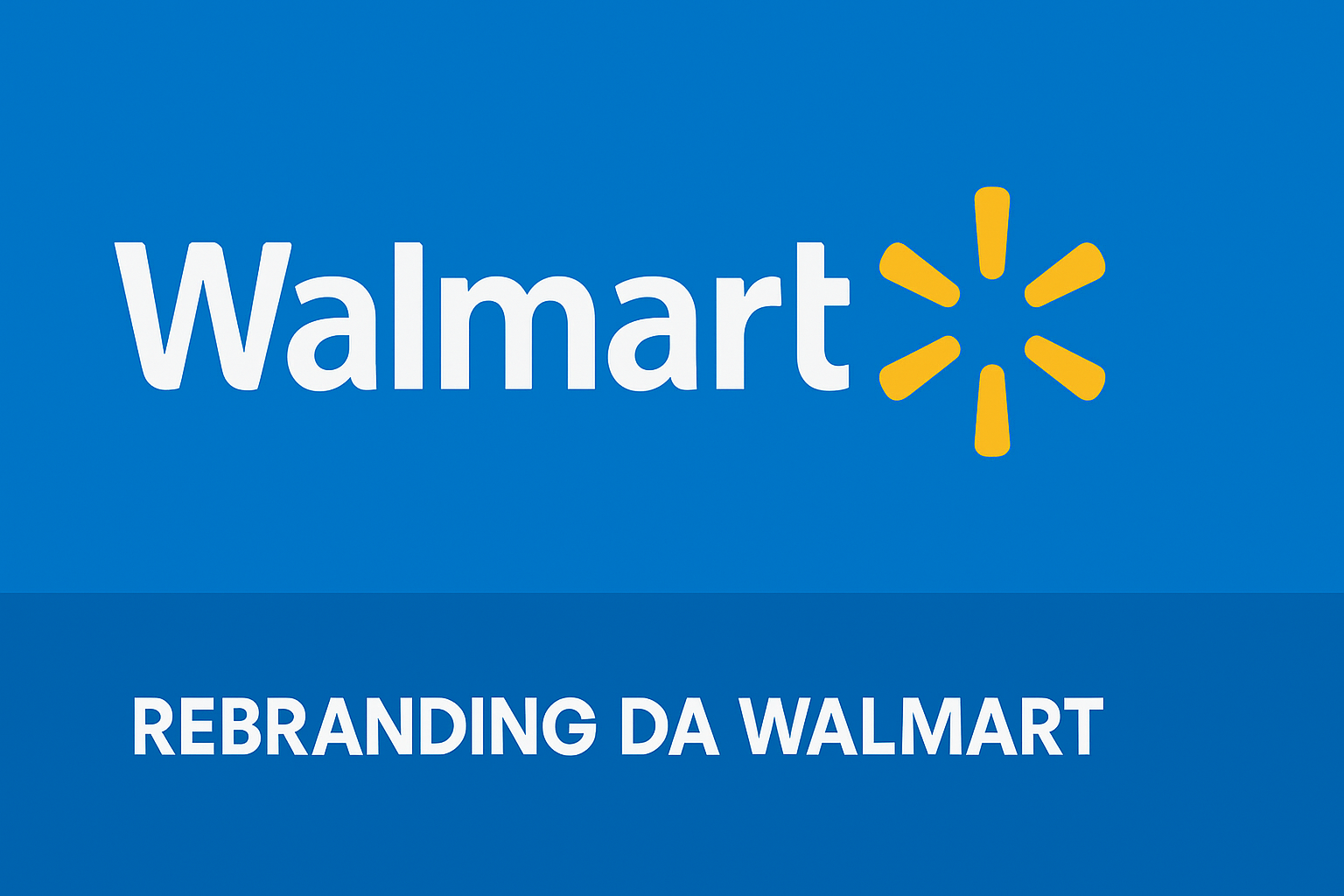 Rebranding da Walmart em 2025: Um Estudo de Caso Completo sobre ...
