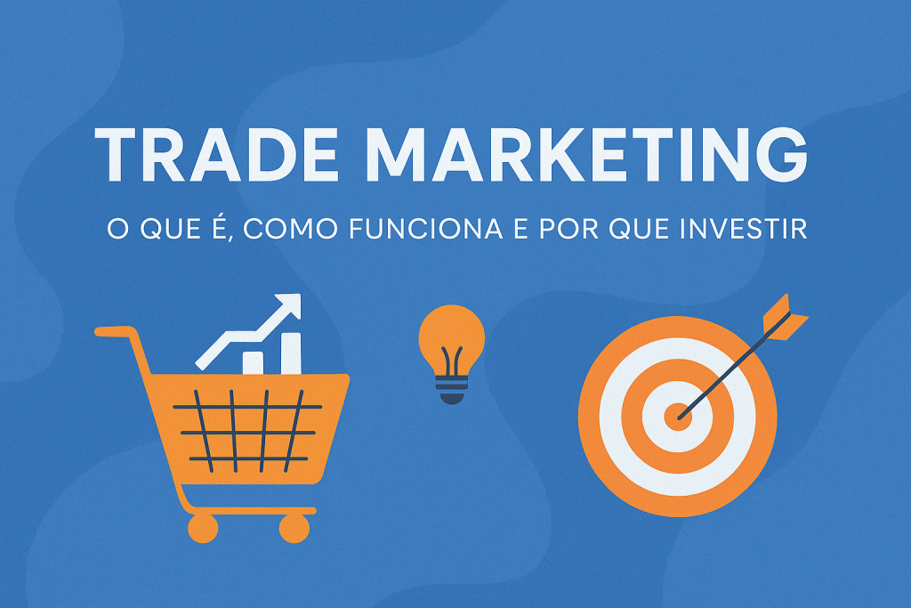Trade Marketing: o que é, como funciona e por que investir - DesignTec
