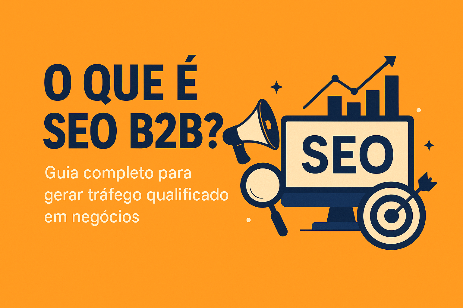 O Que é SEO B2B? Guia Completo para Gerar Tráfego Qualificado em ...